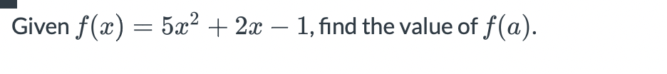Solved Given f(x)=5x2+2x−1, find the value of f(a). | Chegg.com