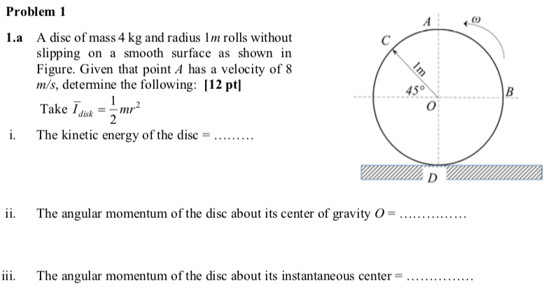 Solved Problem 1 1.a A disc of mass 4 kg and radius 1m rolls | Chegg.com