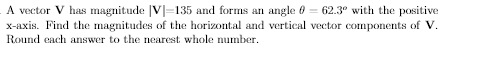 Solved A vector V has magnitude |V|=135 ﻿and forms an angle | Chegg.com
