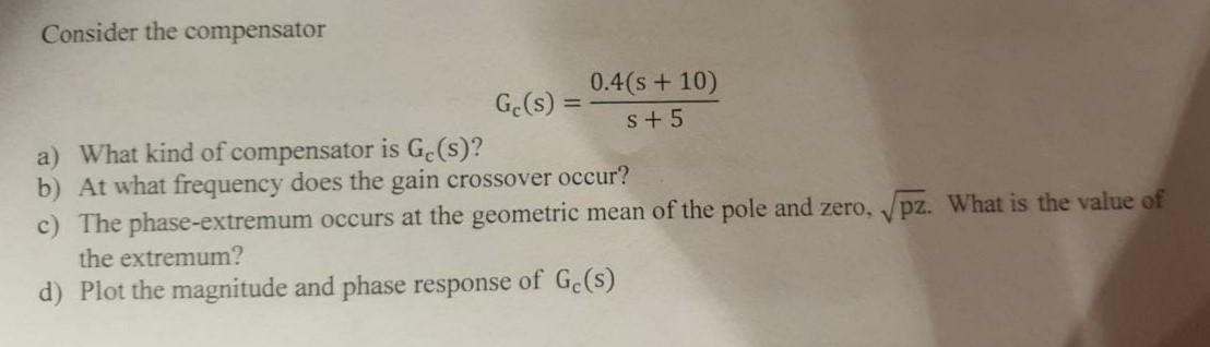 Solved Consider the compensator Gc(s)=s+50.4( s+10) a) What | Chegg.com