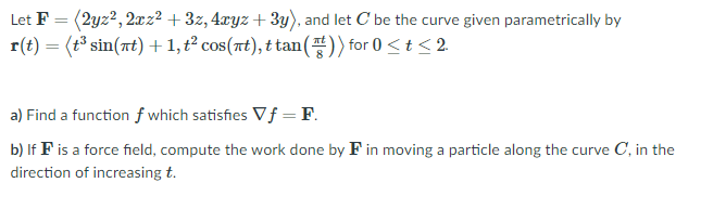 Solved Let F= (2yz2, 2xz2 + 3z, 4xyz + 3y), and let C be the | Chegg.com
