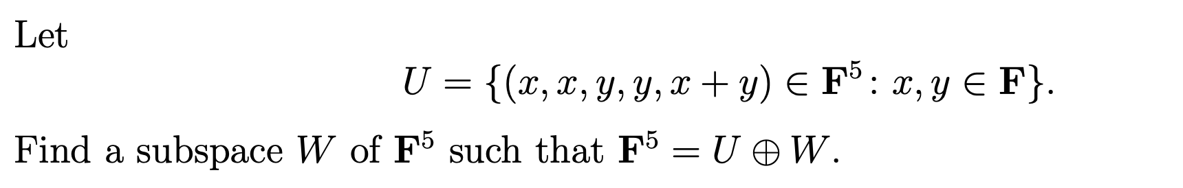 Solved Let U={(x,x,y,y,x+y)∈F5:x,y∈F}. Find a subspace W of | Chegg.com