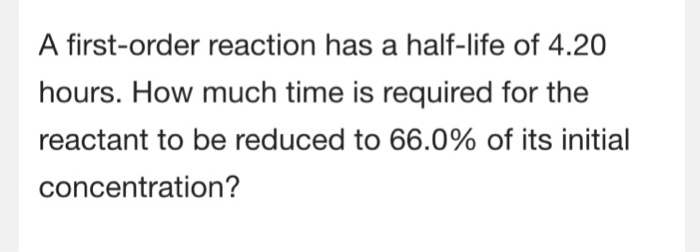 Solved A first-order reaction has a half-life of 4.20 hours. | Chegg.com