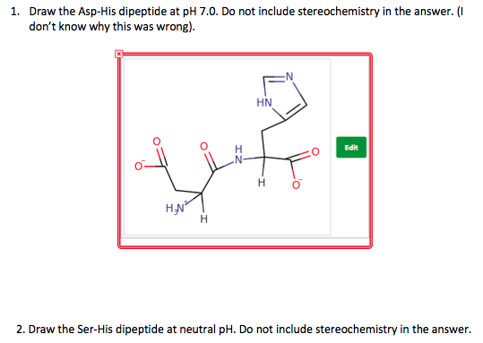 Solved Draw the Asp-His dipeptide at pH 7.0. Do not include | Chegg.com