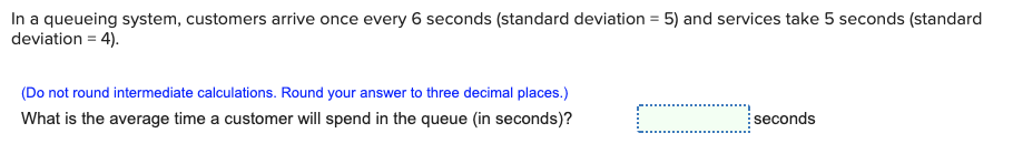 Solved In a queueing system, customers arrive once every 6 | Chegg.com