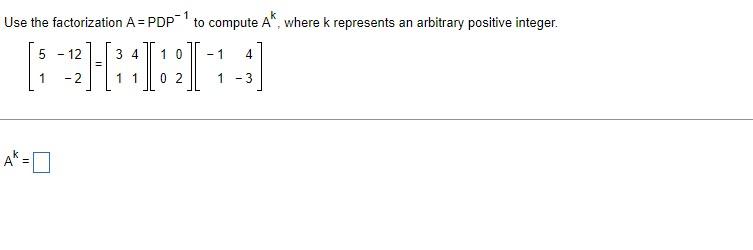Solved Use the factorization A=PDP−1 to compute Ak, where k | Chegg.com