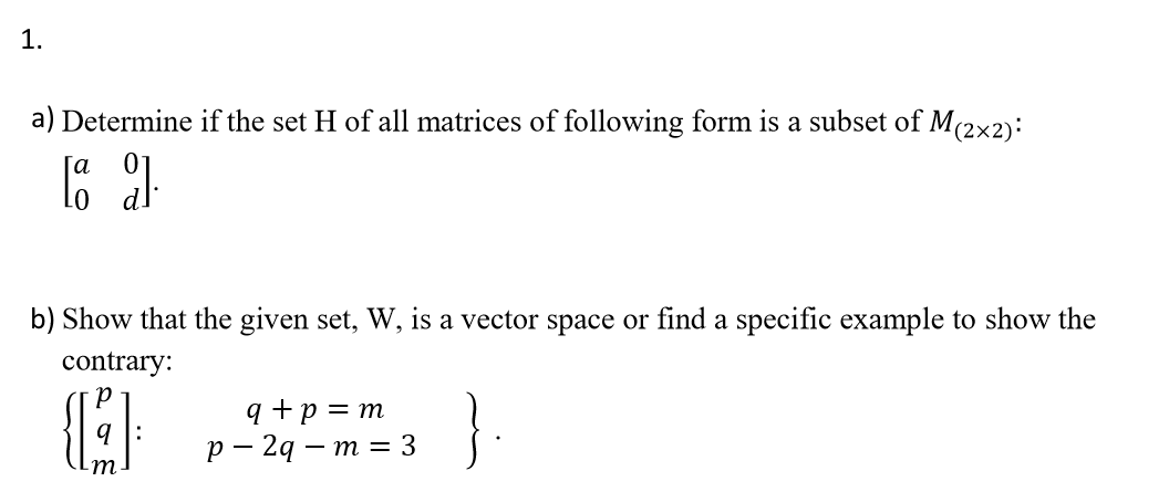 Solved 1. a) Determine if the set H of all matrices of | Chegg.com