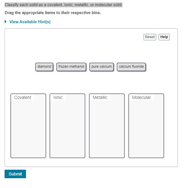 Solved Classify each solid as a covalent, ionic, metallic, | Chegg.com Solved Classify each solid as a covalent, ionic, metallic, | Chegg.com