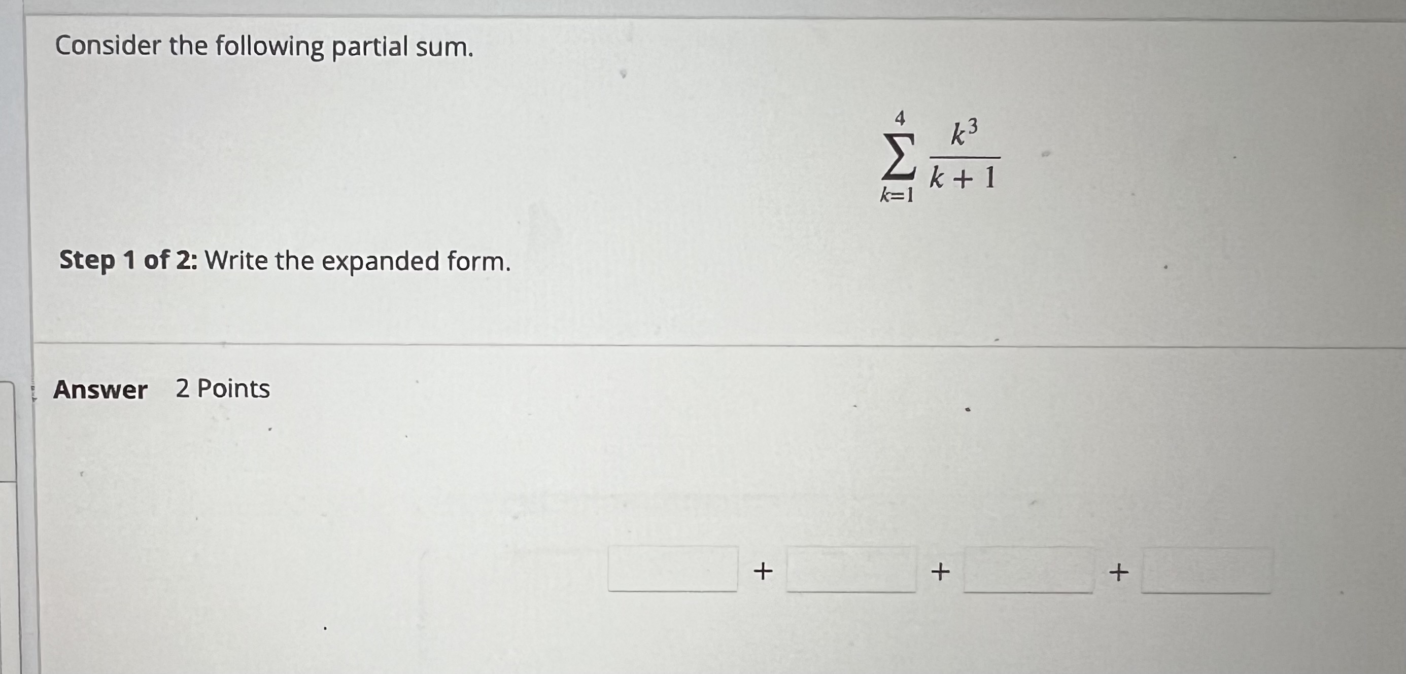 Solved Consider the following partial sum. ∑k=14k+1k3 Step 1 | Chegg.com