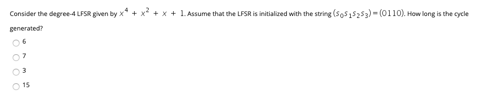 Solved Consider the degree-4 LFSR given by x4 + x2 + x + 1. | Chegg.com Solved Consider the degree-4 LFSR given by x4 + x2 + x + 1. | Chegg.com