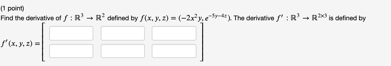 Solved (1 point) Find the derivative of f: R3 → R2 defined | Chegg.com