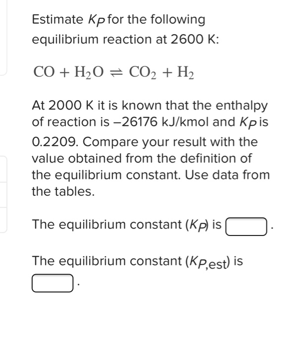 Solved Estimate Kp for the following equilibrium reaction at | Chegg.com
