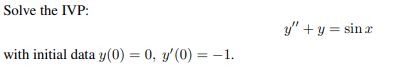 Solved Solve the IVP: y′′+y=sinx with initial data | Chegg.com