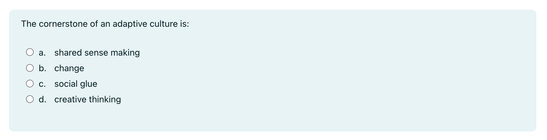 Solved The cornerstone of an adaptive culture is: a. shared | Chegg.com