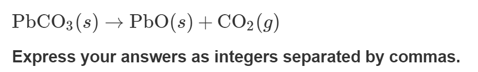 Solved PbCO3(s)→PbO(s)+CO2(g) Express your answers as | Chegg.com