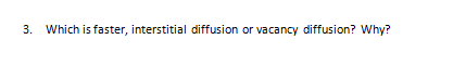 Solved 3. Which is faster, interstitial diffusion or vacancy | Chegg.com