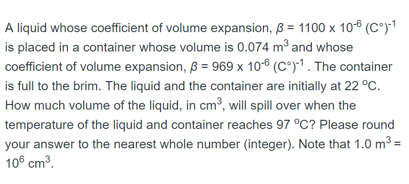 Solved A liquid whose coefficient of volume expansion, B = | Chegg.com