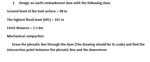 Solved 1- ﻿Design an earth embankment dam with the following | Chegg.com