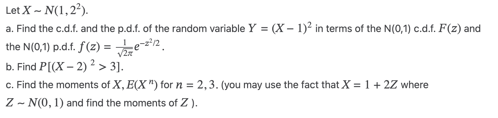 Solved Let X∼N(1,22). a. Find the c.d.f. and the p.d.f. of | Chegg.com
