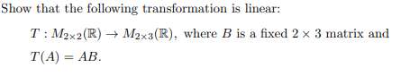 Solved Show that the following transformation is linear: T: | Chegg.com