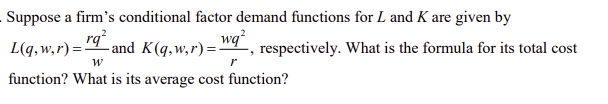 Solved Suppose a firm's conditional factor demand functions | Chegg.com