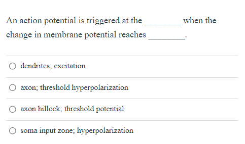 Solved An action potential is triggered at the when the | Chegg.com