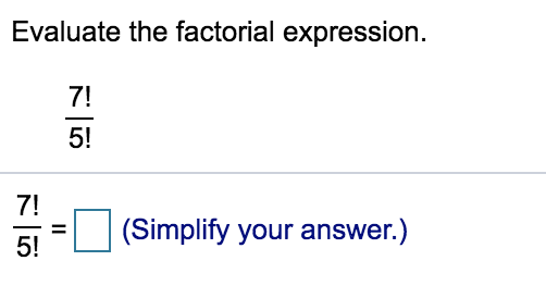 Solved Evaluate the factorial expression 7! 5! 7! (Simplify | Chegg.com