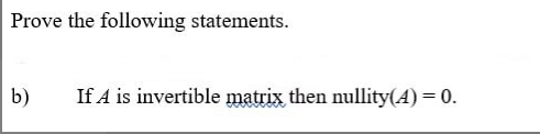 Solved Prove the following statements. b) If A is invertible | Chegg.com