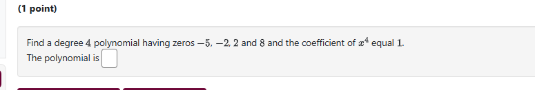 Solved (1 ﻿point)Find a degree 4 ﻿polynomial having zeros | Chegg.com