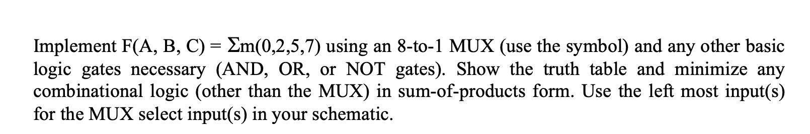 Solved Implement F(A,B,C)=Σm(0,2,5,7) using an 8-to-1 MUX | Chegg.com
