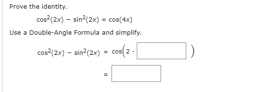 Solved Prove the identity. cos?(2x) - sin2(2x) = cos(4x) Use | Chegg.com