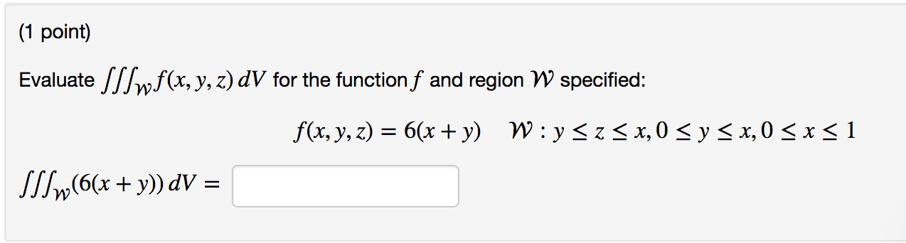 Solved (1 point) Evaluate S/wf(x, y, z) dV for the function | Chegg.com
