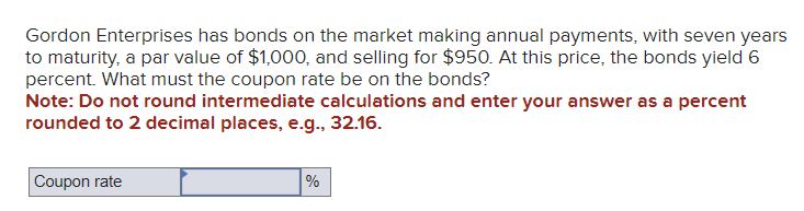 Solved Gordon Enterprises has bonds on the market making | Chegg.com