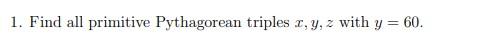Solved 1. Find all primitive Pythagorean triples 2, y, z | Chegg.com