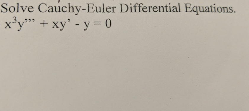 Solved Solve Cauchy-Euler Differential Equations. xºy”” + | Chegg.com