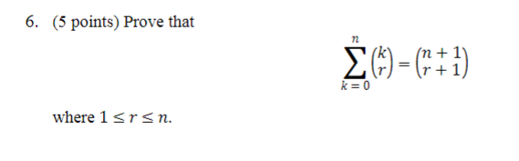 Solved 6. (5 points) Prove that ∑k=0n(kr)=(n+1r+1) where | Chegg.com