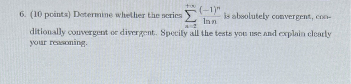 Solved 6. (10 points) Determine whether the series | Chegg.com