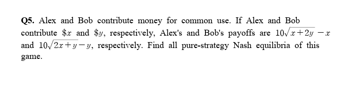 Solved Q5. Alex and Bob contribute money for common use. If | Chegg.com