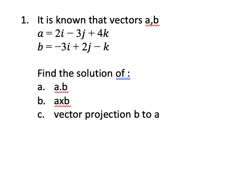 Solved 1. It is known that vectors a,b a=2i – 3j + 4k b=-3i | Chegg.com