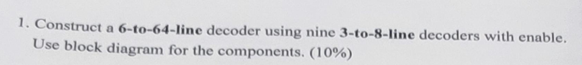 Solved 1. ﻿Construct a 6-to-64-line decoder using nine | Chegg.com