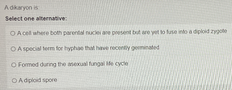 Solved A dikaryon is: Select one alternative: O A cell where | Chegg.com