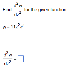 Solved Find d2wdz2 ﻿for the given function.w=11z2ezd2wdz2= | Chegg.com
