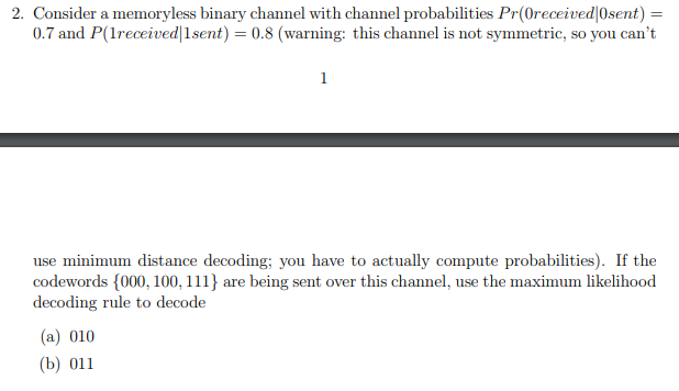 Solved 2. Consider a memoryless binary channel with channel | Chegg.com Solved 2. Consider a memoryless binary channel with channel | Chegg.com
