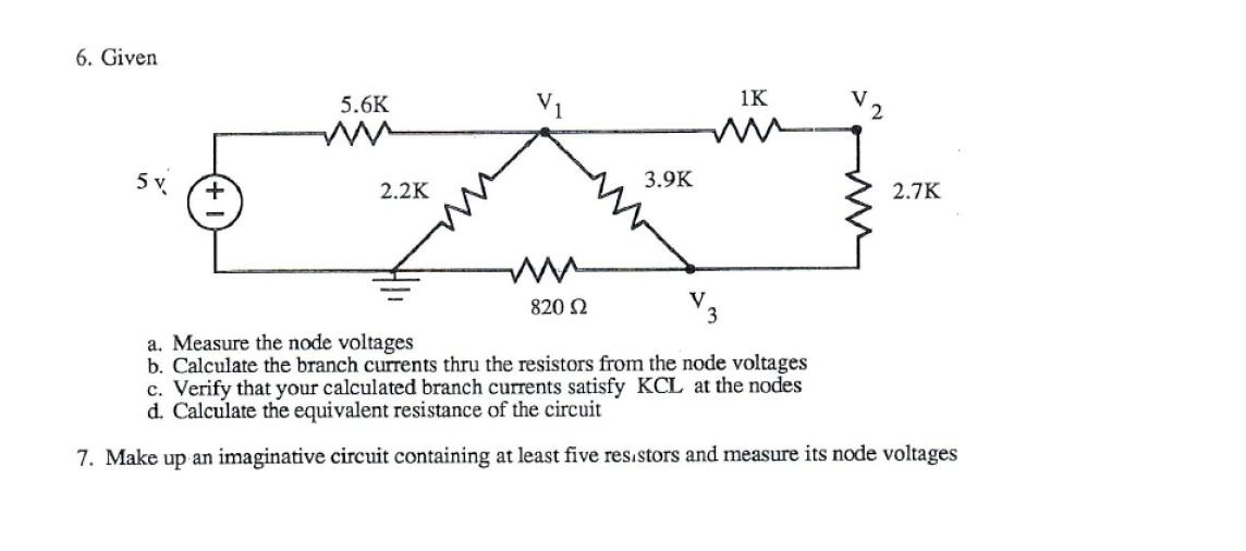 Solved 6. Given a. Measure the node voltages b. Calculate | Chegg.com Solved 6. Given a. Measure the node voltages b. Calculate | Chegg.com
