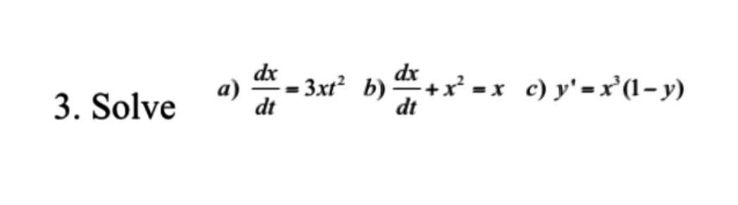 Solved 3. Solve a) dtdx=3xt2 b) dtdx+x2=x c) y′=x3(1−y) | Chegg.com