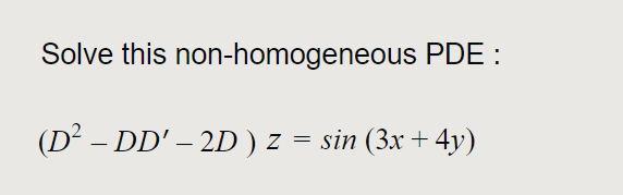 Solved Solve this non-homogeneous PDE: (D2 – DD' – 2D ) z = | Chegg.com
