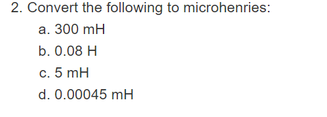 2. Convert the following to microhenries: a. 300mH b. | Chegg.com
