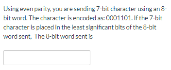 Solved Using even parity, you are sending 7-bit character | Chegg.com