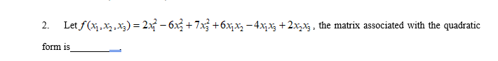 Solved 2. Let f(x1,x2,x3)=2x12−6x22+7x32+6x1x2−4x1x3+2x2x3, | Chegg.com