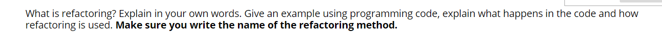 Solved What is refactoring? Explain in your own words. Give | Chegg.com